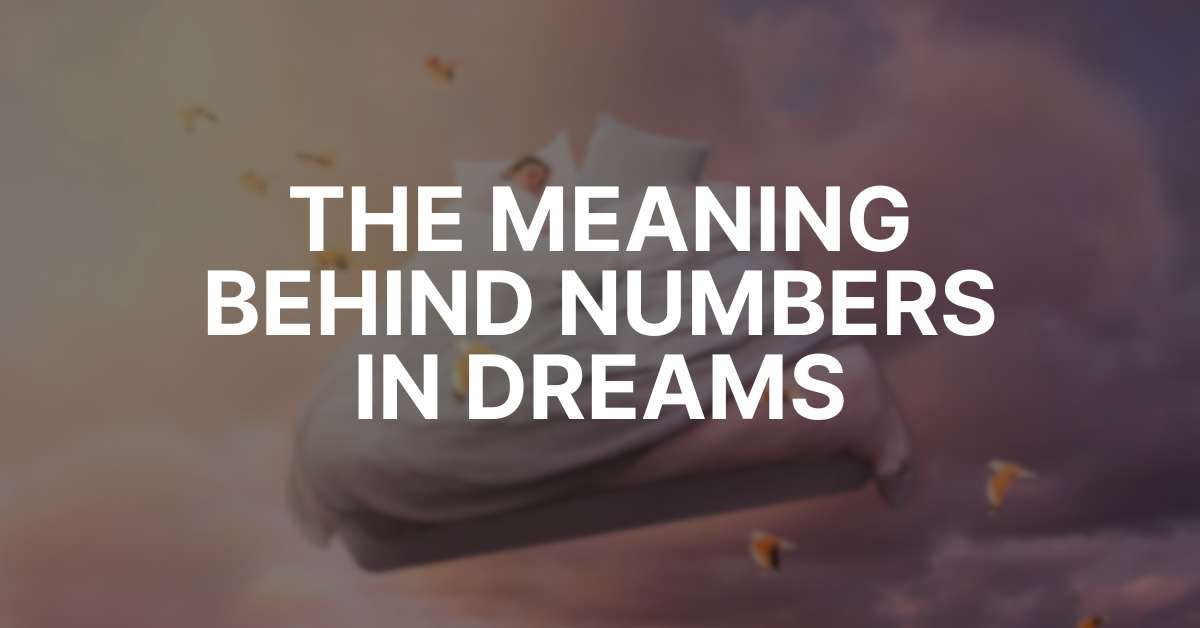 The Meaning Behind Numbers In Dreams - Divine Clues
